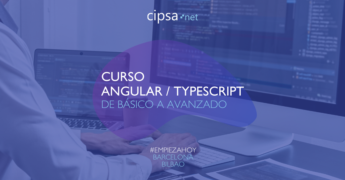 Curso Angular | de básico a avanzado | CIPSA Curso Angular | de básico a avanzado | CIPSA